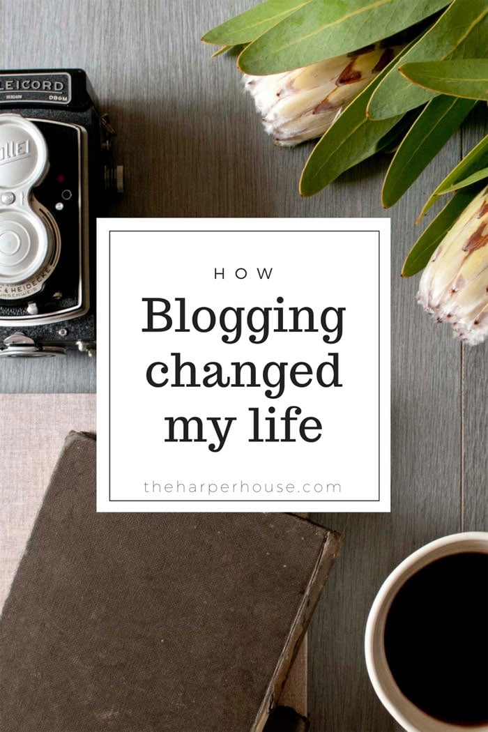 Blogging has changed my life | The Harper House